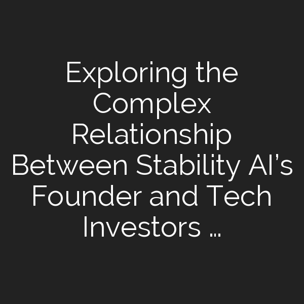 Exploring the Complex Relationship Between Stability AI's Founder and ...