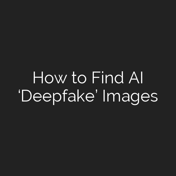How to Find AI 'Deepfake' Images - The AI Report