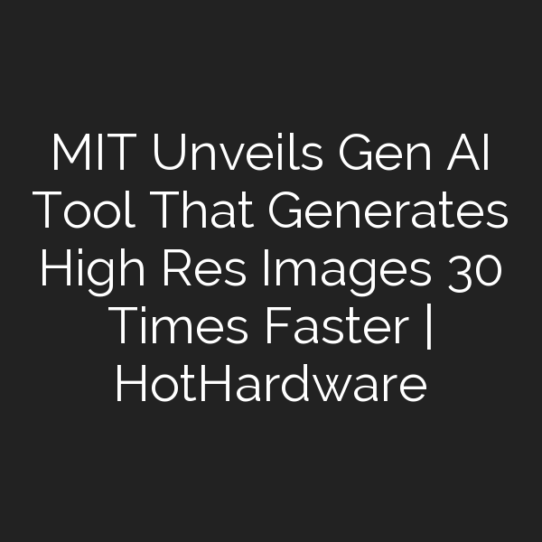 MIT Unveils Gen AI Tool That Generates High Res Images 30 Times Faster ...