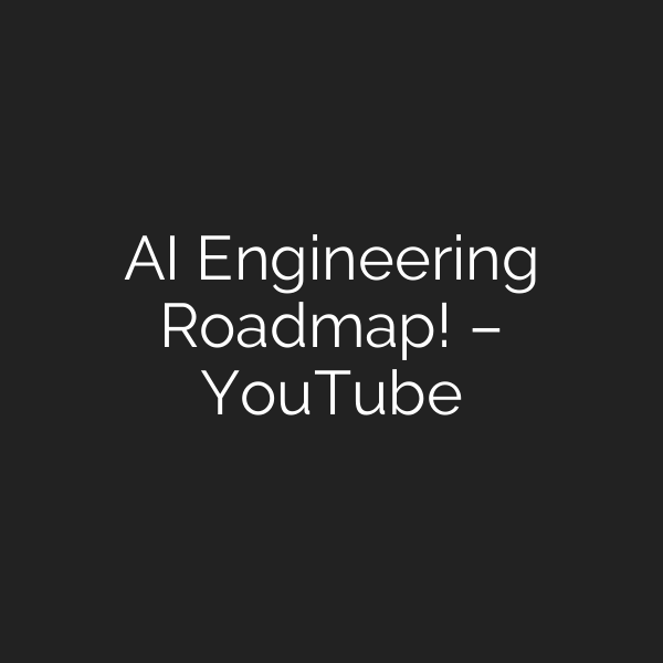 AI Engineering Roadmap! - YouTube - The AI Report