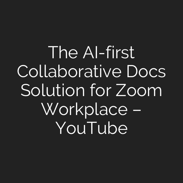 The AI-first Collaborative Docs Solution for Zoom Workplace - YouTube ...