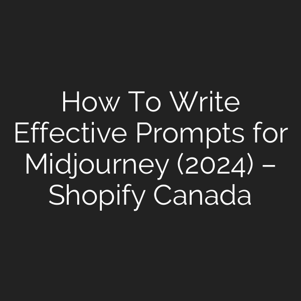 How To Write Effective Prompts for Midjourney (2024) - Shopify Canada ... How To Write Effective Prompts for Midjourney (2024) - Shopify Canada ...