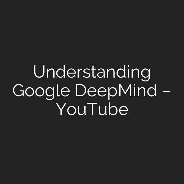 Understanding Google DeepMind - YouTube - The AI Report