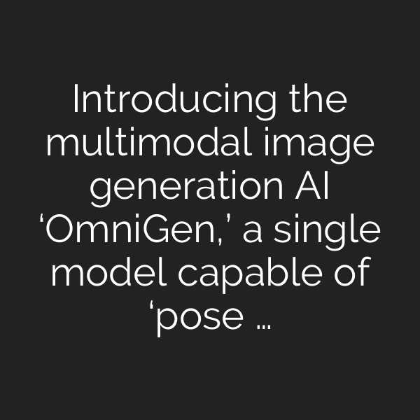Introducing the multimodal image generation AI 'OmniGen,' a single ...