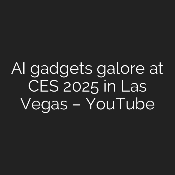 AI gadgets galore at CES 2025 in Las Vegas - YouTube - The AI Report
