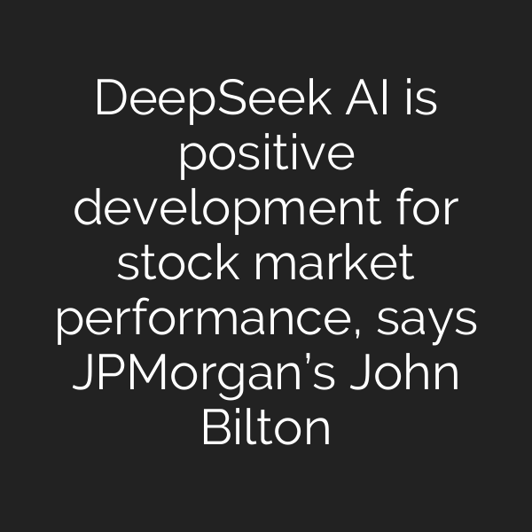 DeepSeek AI is positive development for stock market performance, says ...