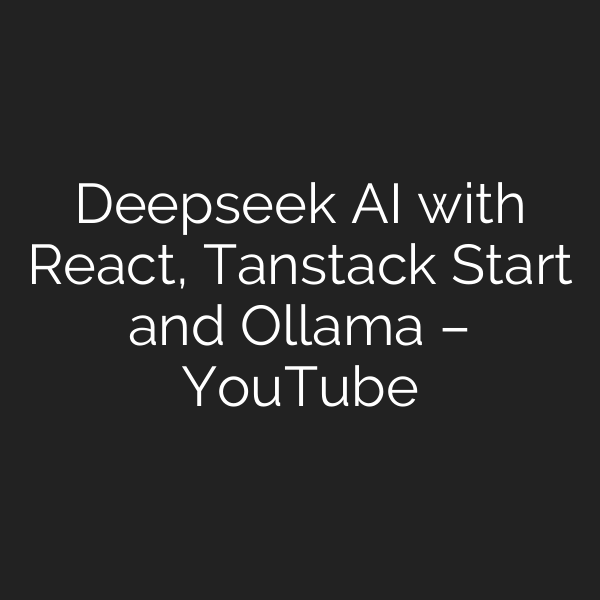 Deepseek AI with React, Tanstack Start and Ollama - YouTube - The AI Report