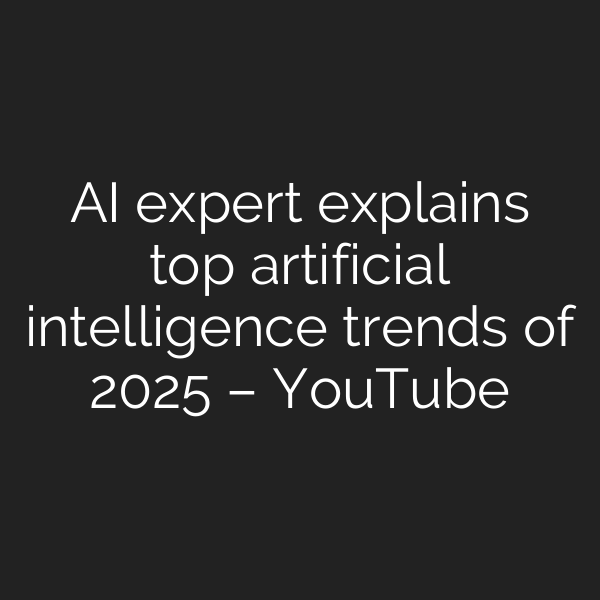 AI expert explains top artificial intelligence trends of 2025 – YouTube - The AI Report