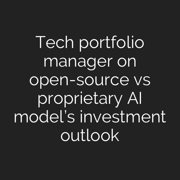 Tech portfolio manager on open-source vs proprietary AI model's ...