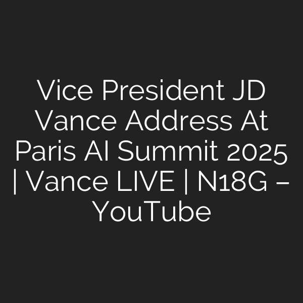 Vice President JD Vance Address At Paris AI Summit 2025 | Vance LIVE ...