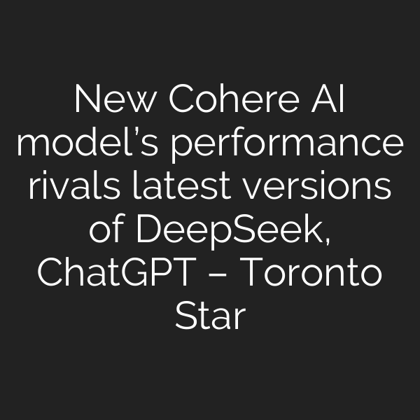 New Cohere AI model’s performance rivals latest versions of DeepSeek ...