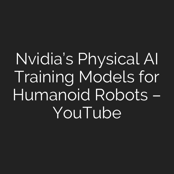Nvidia’s Physical AI Training Models for Humanoid Robots – YouTube ...