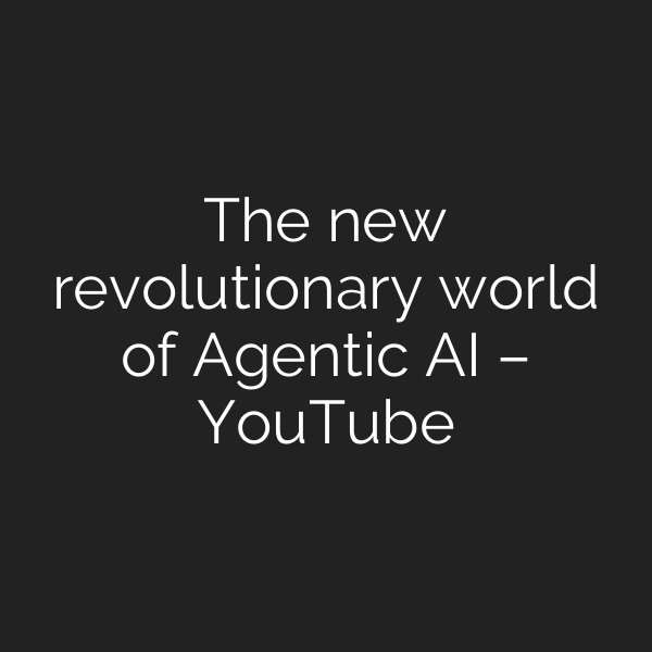 The new revolutionary world of Agentic AI – YouTube - The AI Report