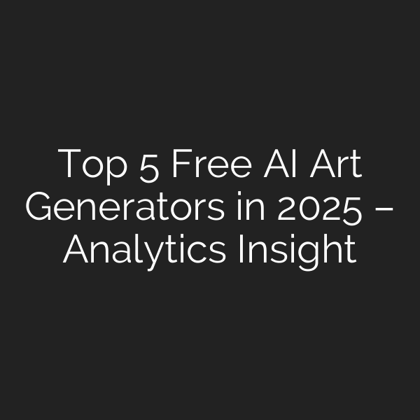 Top 5 Free AI Art Generators in 2025 - Analytics Insight - The AI Report