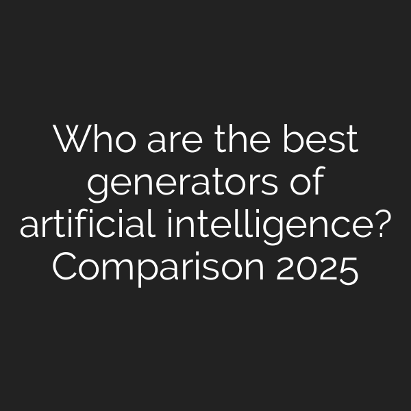 Who are the best generators of artificial intelligence? Comparison 2025 ...