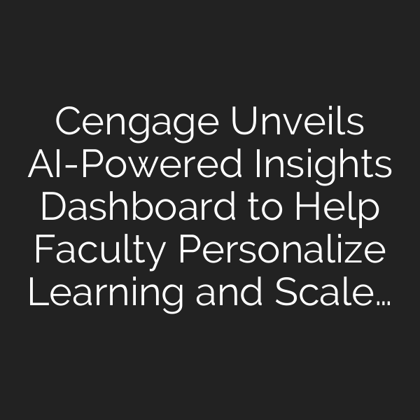 Cengage Unveils AI-Powered Insights Dashboard to Help Faculty ...