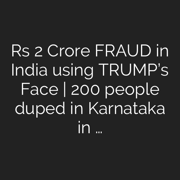 Rs 2 Crore FRAUD in India using TRUMP's Face | 200 people duped in ...
