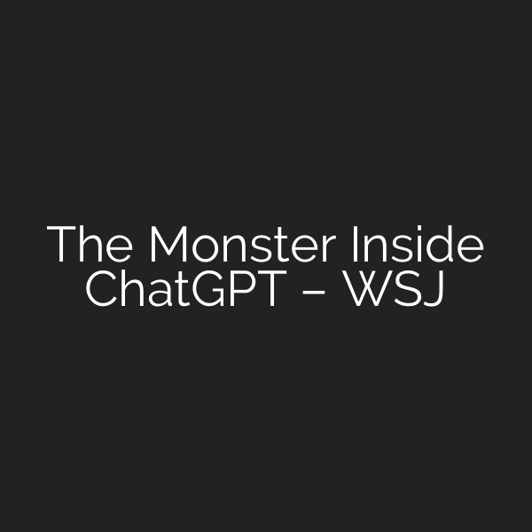 The Monster Inside Chatgpt Wsj The Ai Report