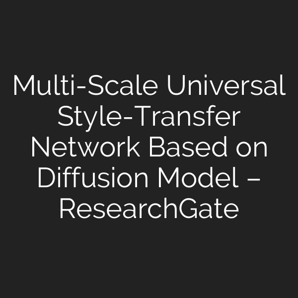 Multi-Scale Universal Style-Transfer Network Based on Diffusion Model ...
