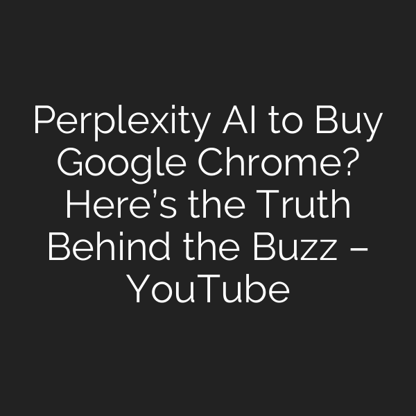 Perplexity AI to Buy Google Chrome? Here’s the Truth Behind the Buzz ...