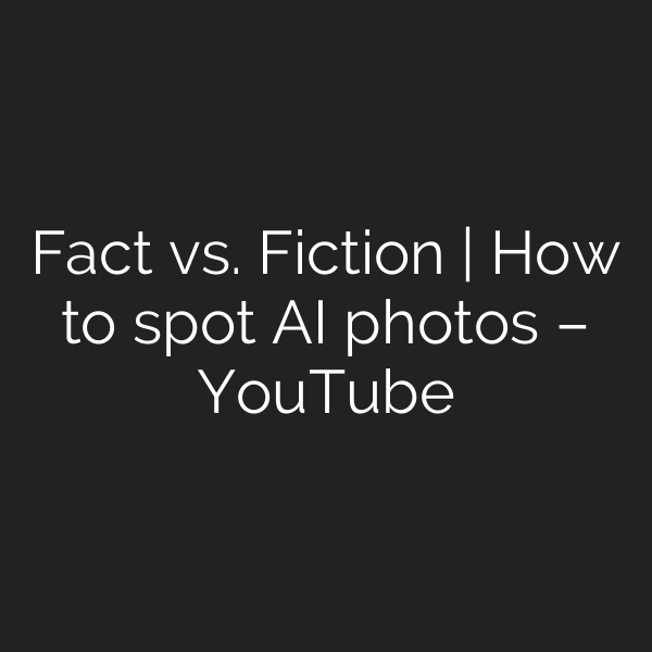 Fact vs. Fiction | How to spot AI photos – YouTube - The AI Report