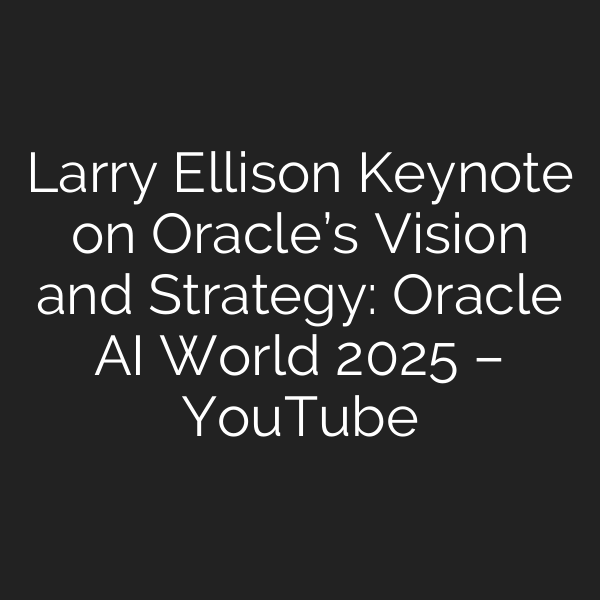 Larry Ellison Keynote on Oracle’s Vision and Strategy: Oracle AI World ...