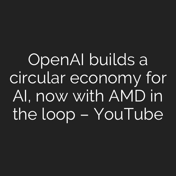 OpenAI builds a circular economy for AI, now with AMD in the loop ...