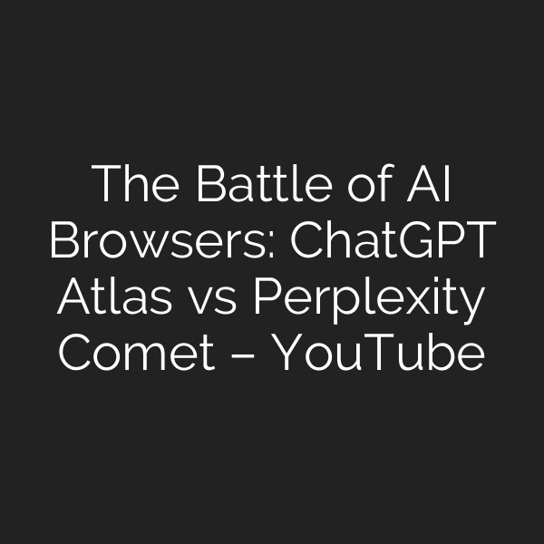 The Battle of AI Browsers: ChatGPT Atlas vs Perplexity Comet – YouTube - The AI Report