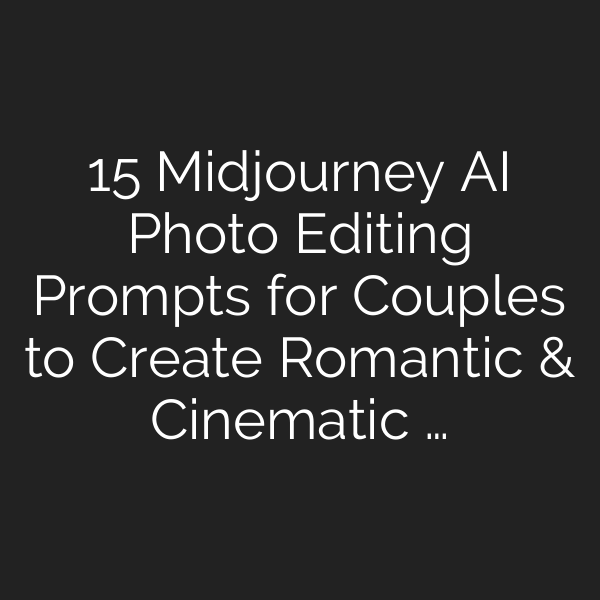 15 Midjourney AI Photo Editing Prompts for Couples to Create Romantic ...