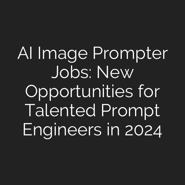AI Image Prompter Jobs: New Opportunities for Talented Prompt Engineers ...
