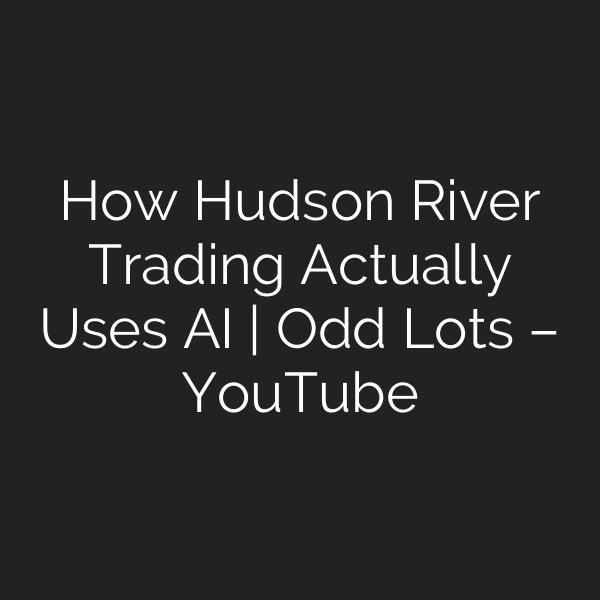 How Hudson River Trading Actually Uses AI | Odd Lots – YouTube - The AI ...