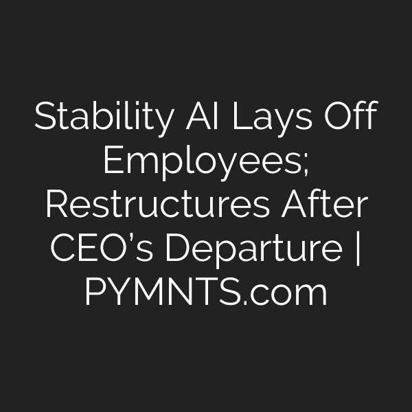 Stability AI Lays Off Employees; Restructures After CEO's Departure ...