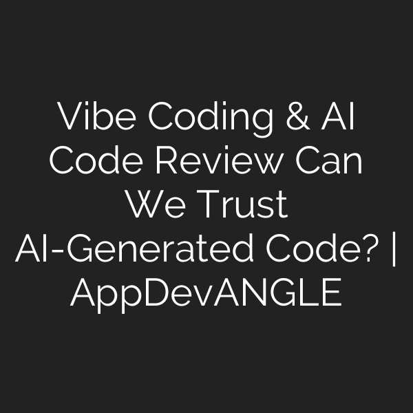 Vibe Coding & AI Code Review Can We Trust AI-Generated Code ...