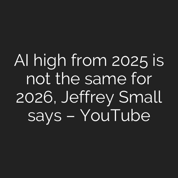 AI high from 2025 is not the same for 2026, Jeffrey Small says ...