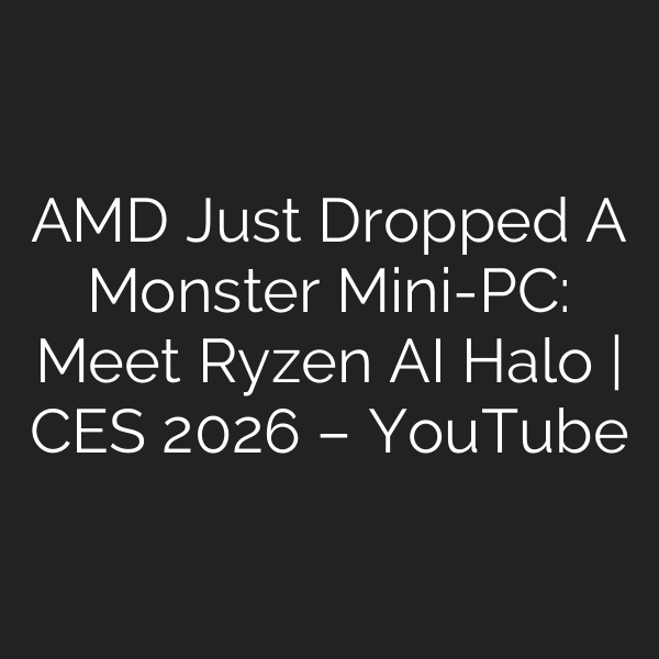 AMD Just Dropped A Monster Mini-PC: Meet Ryzen AI Halo | CES 2026 ...