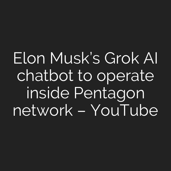 Elon Musk’s Grok AI chatbot to operate inside Pentagon network ...