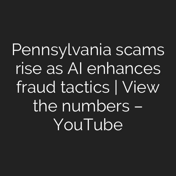 Pennsylvania scams rise as AI enhances fraud tactics | View the numbers ...