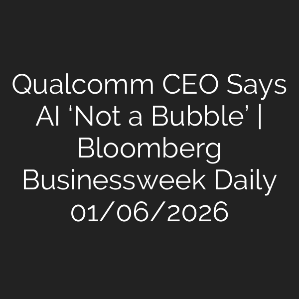 Qualcomm CEO Says AI ‘Not a Bubble’ | Bloomberg Businessweek Daily 01 ...