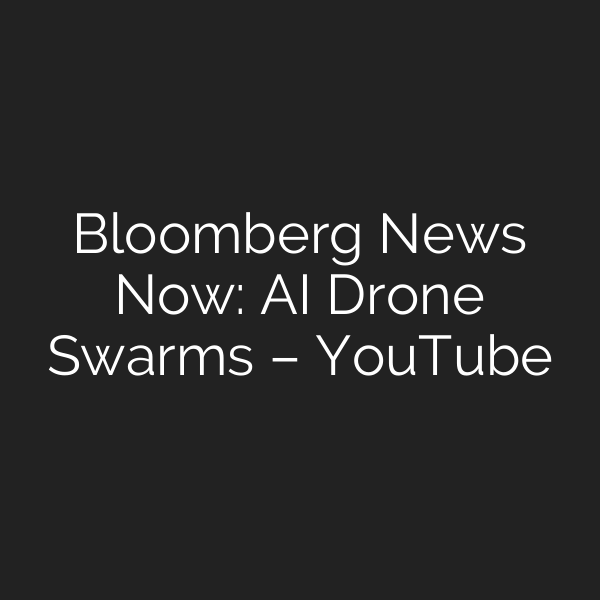 Bloomberg News Now: AI Drone Swarms – YouTube - The AI Report