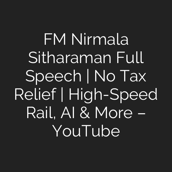 FM Nirmala Sitharaman Full Speech | No Tax Relief | High-Speed Rail, AI ...