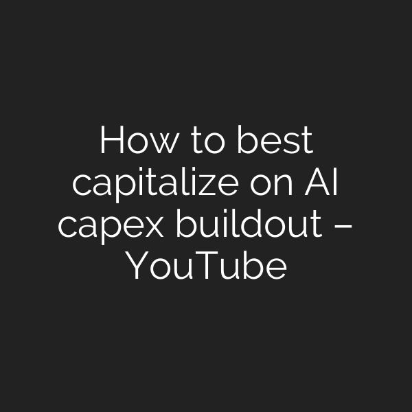 How to best capitalize on AI capex buildout – YouTube - The AI Report