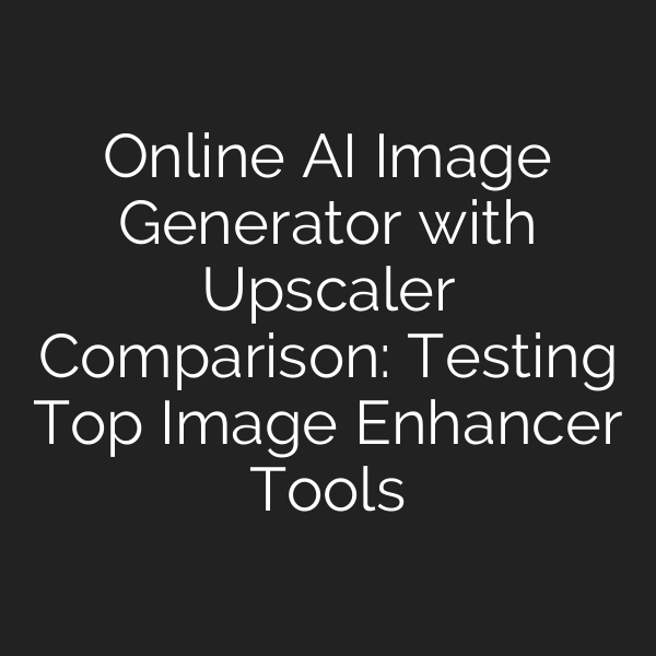 Online AI Image Generator with Upscaler Comparison: Testing Top Image ...