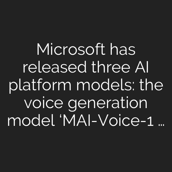Microsoft has released three AI platform models: the voice generation ...